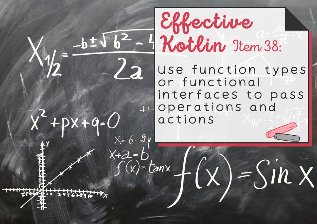 Effective Kotlin Item 38: Use function types or functional interfaces ...