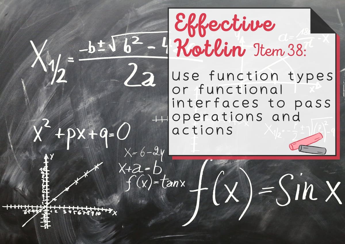 Effective Kotlin Item 38: Use function types or functional interfaces to pass operations and actions