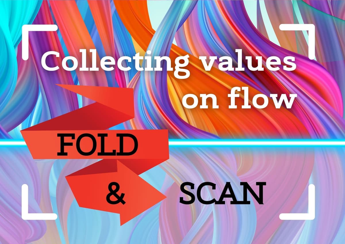 Collecting values on flow: fold and scan