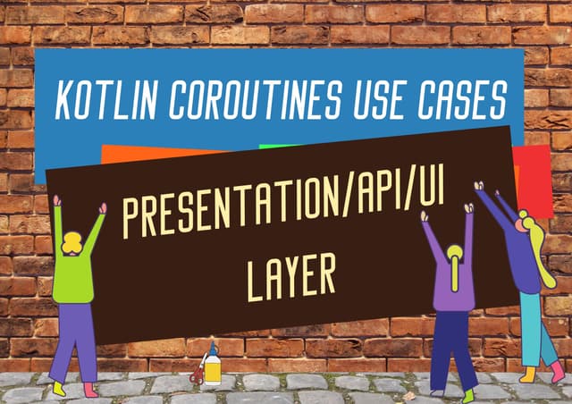 Kotlin Coroutines Use Cases For Presentationapiui Layer